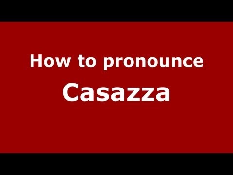How to Pronounce Casazza - PronounceNames.com