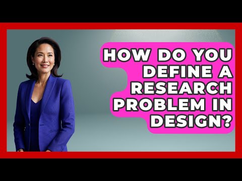 How Do You Define A Research Problem In Design? - Graphic Design Nerd