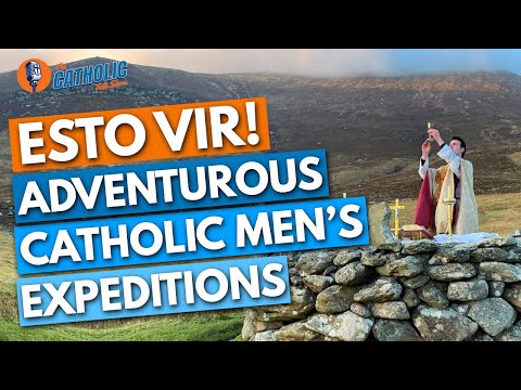 Esto Vir Expeditions | Catholic Men's Outdoor Adventures
