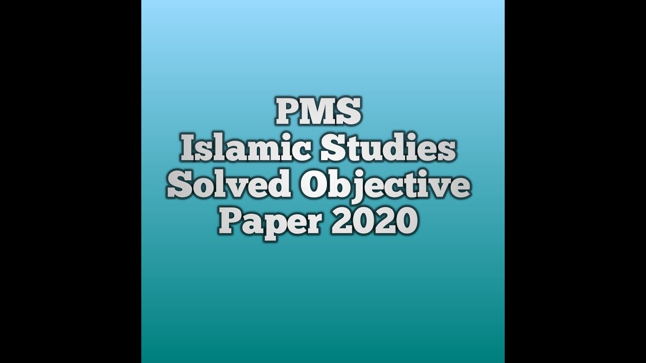 PMS Islamic Studies Solved Objective Paper 2020