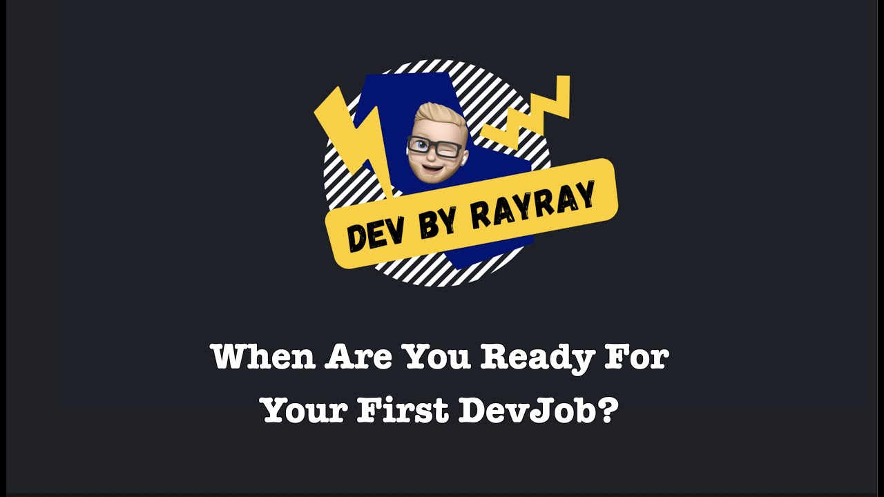 When Are You Ready For Your First DevJob? - Dev By RayRay