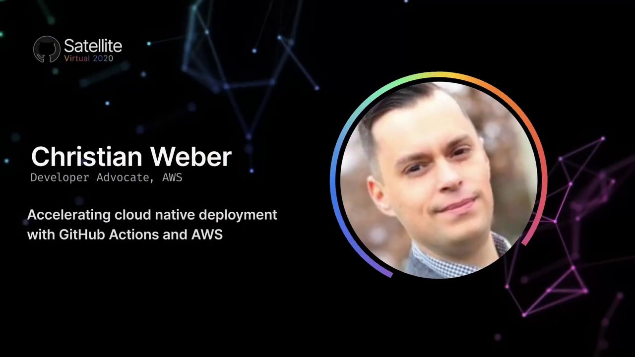 Accelerating cloud native deployment with GitHub Actions and AWS - GitHub Satellite 2020