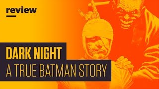 REVIEW: DARK NIGHT - A TRUE BATMAN STORY