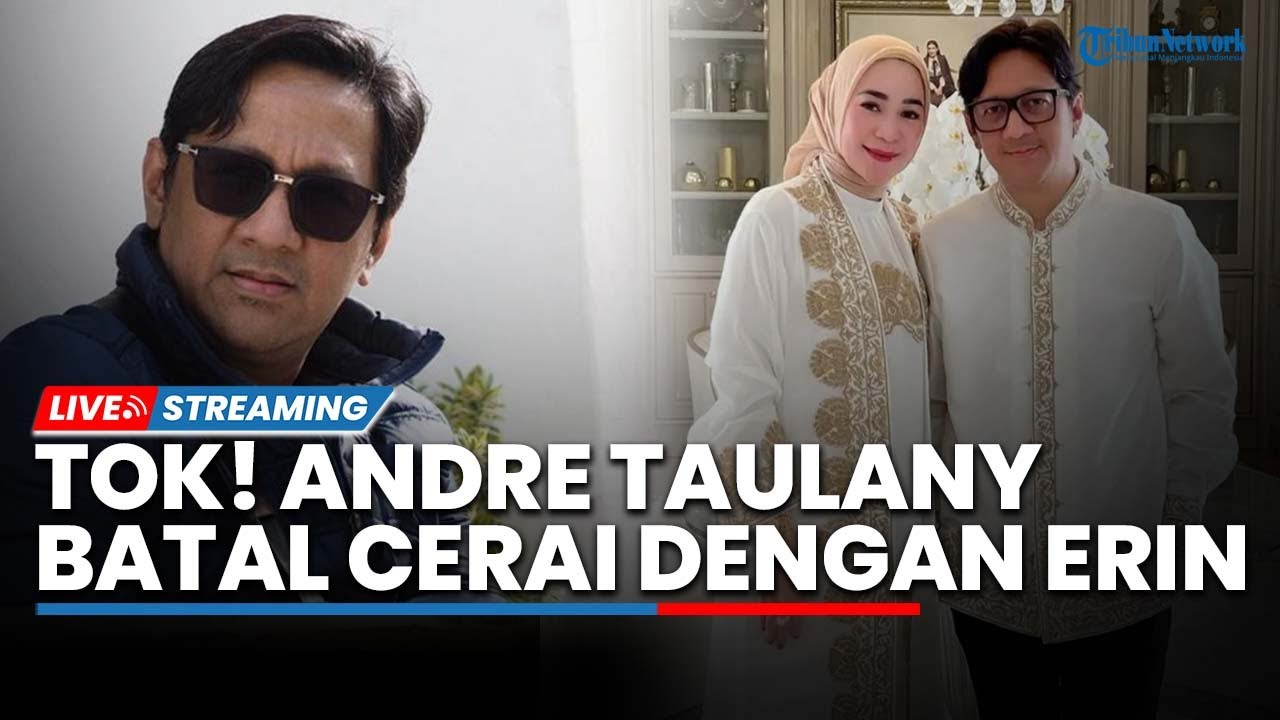 Tok! Andre Taulany Batal Cerai dengan Erin, Kuasa Hukum Ungkap Masih Suami Istri yang Sah ...