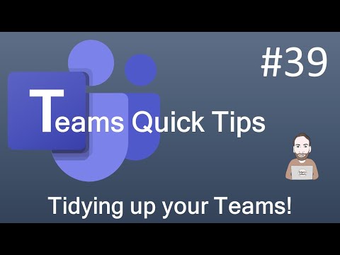 Teams Quick Tip 39 - Tidying up your teams!