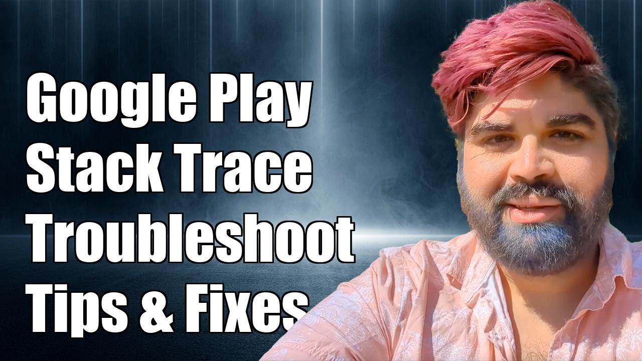 Understanding Google Play Console Stack Trace: Troubleshooting Tips & Solutions