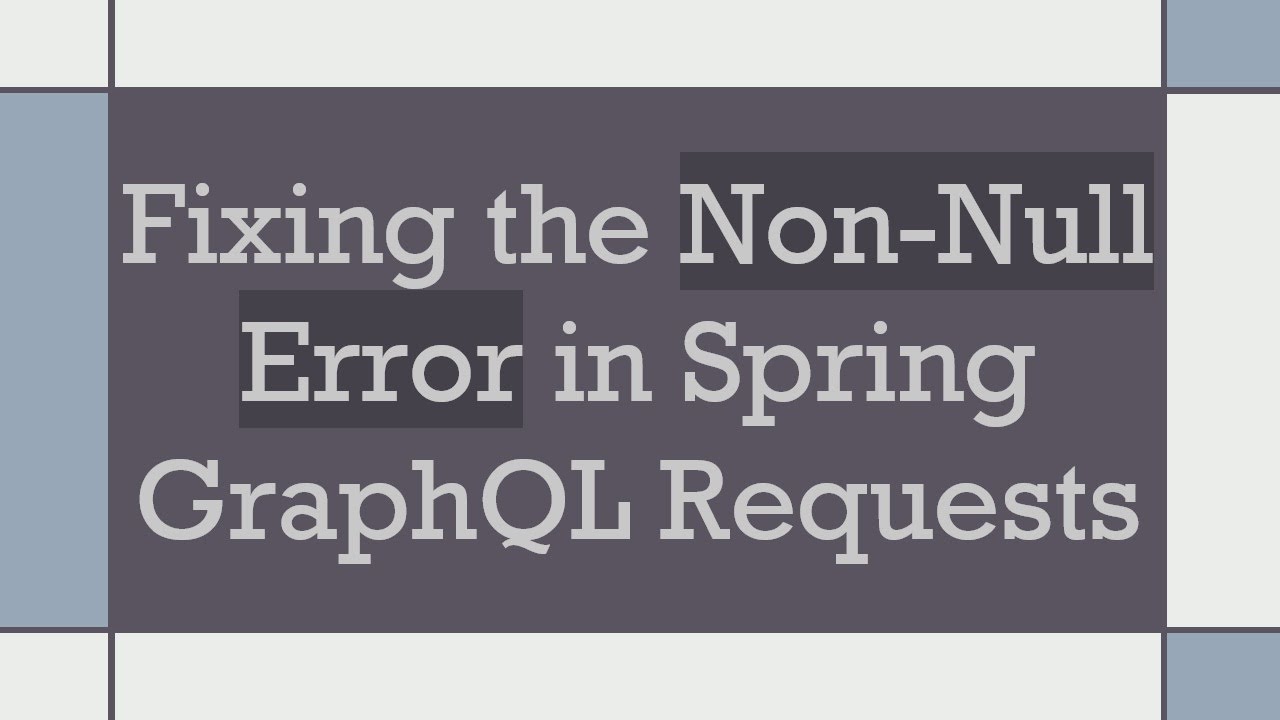 Fixing the Non-Null Error in Spring GraphQL Requests