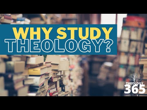 Why Study Theology? – Theology 365