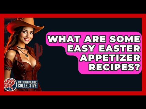 What Are Some Easy Easter Appetizer Recipes? - Southern Culture Collective