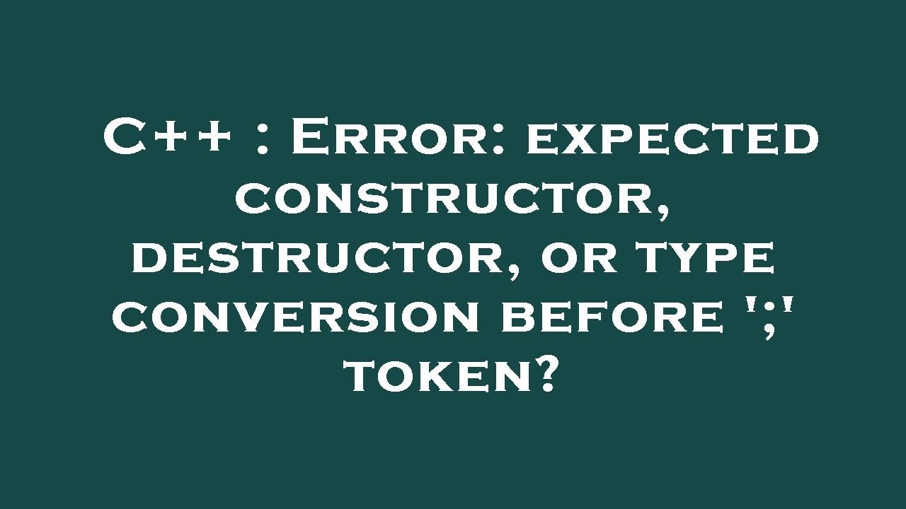 C++ : Error: expected constructor, destructor, or type conversion before ';' token?