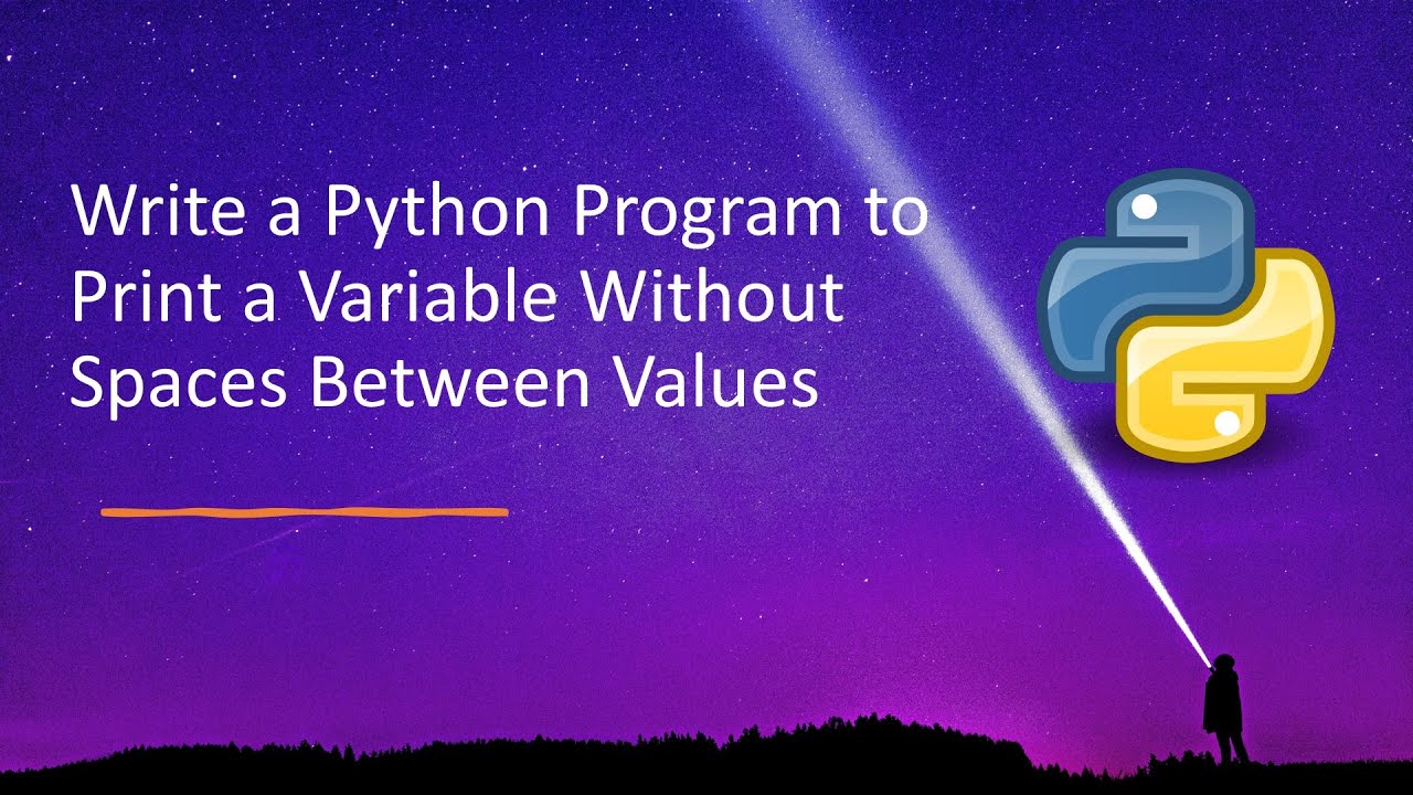 Write a Python Program to Print a Variable Without Spaces Between Values