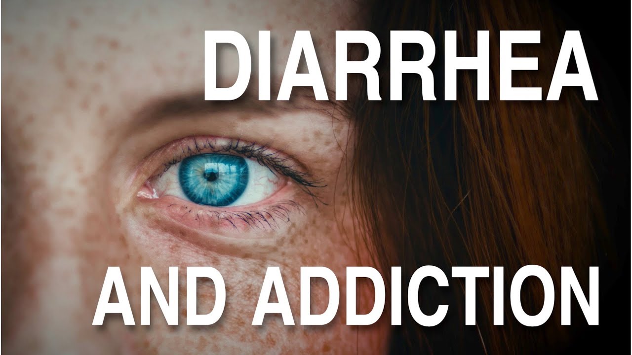 DIARRHEA and Addicts
