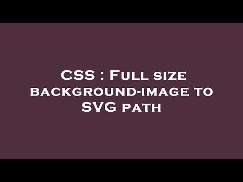 CSS : Full size background-image to SVG path