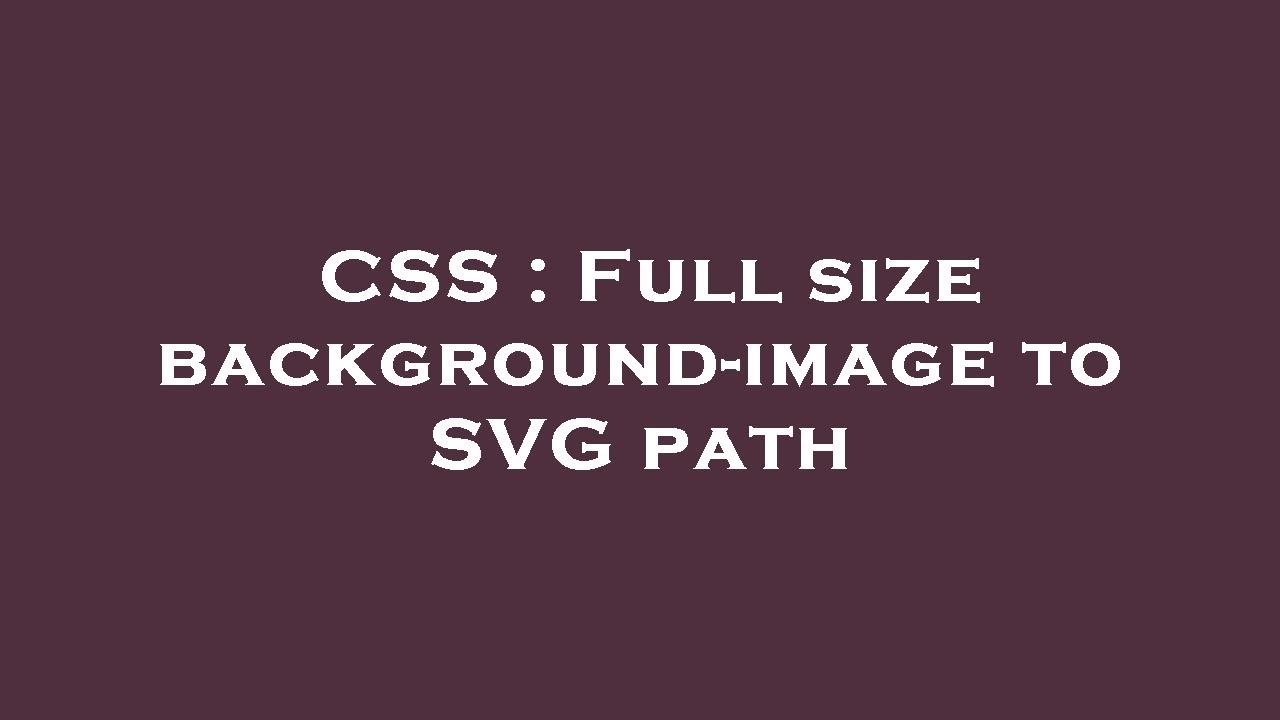 CSS : Full size background-image to SVG path