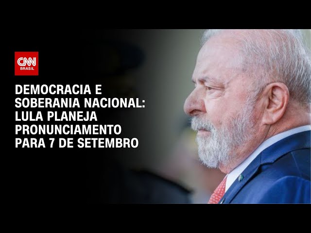 Lula planeja pronunciamento em cadeia nacional para 7 de Setembro | CNN Brasil