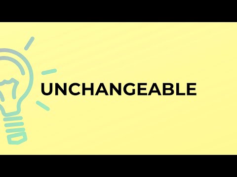 What is the meaning of the word UNCHANGEABLE?