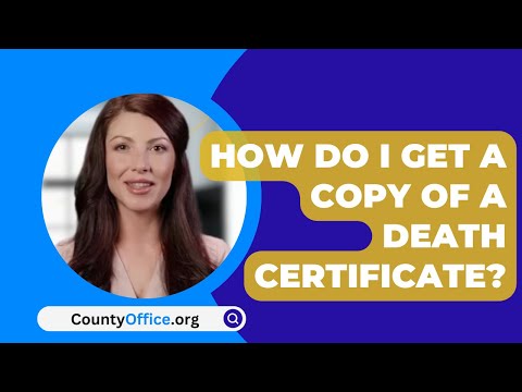 How Do I Get A Copy Of A Death Certificate? - CountyOffice.org