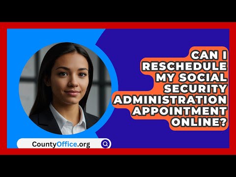 Can I Reschedule My Social Security Administration Appointment Online? | CountyOffice News