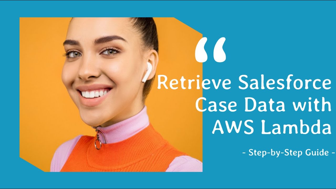 Retrieve Salesforce Case Data with AWS Lambda | Step-by-Step Guide