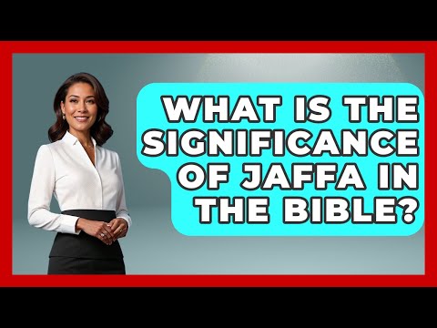 What Is the Significance of Jaffa in the Bible? | Holy Landmarks