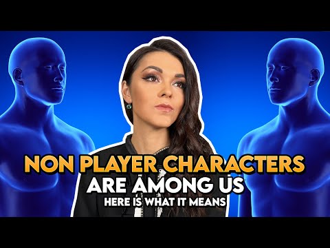 Non Player Characters are Explained from a Spiritual Perspective. NPCs are Powered by the Players