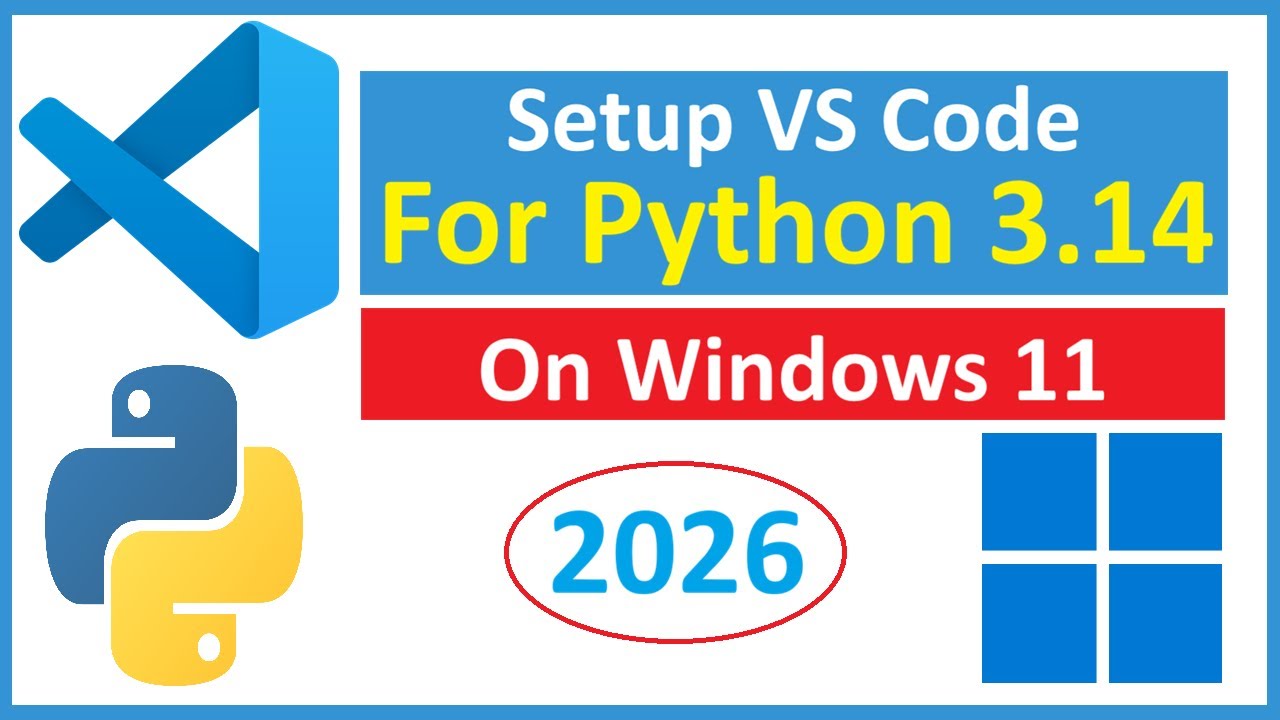 How to Setup Visual Studio Code (VS Code) for Python 3.14 on Windows 11 [2026 Update]