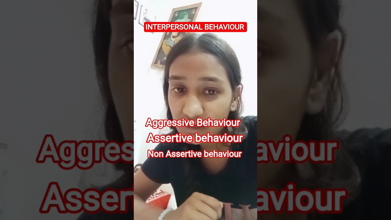 Interpersonal behaviour - aggressive, assertive and non Assertive behaviour