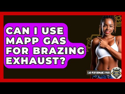 Can I Use MAPP Gas For Brazing Exhaust? - Car Performance Pros