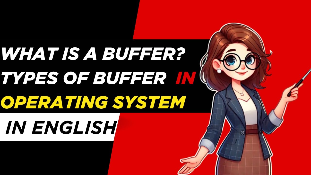 What is a Buffer | Types of Buffer | Operating System Concepts