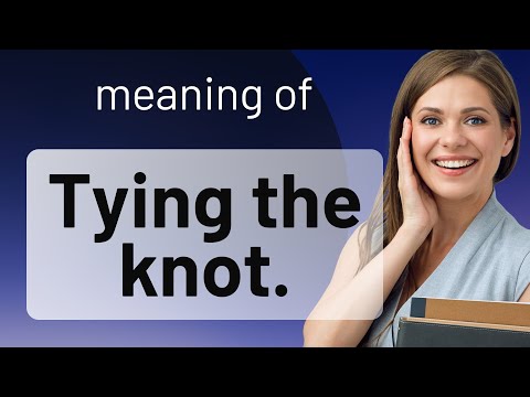 Tying the Knot: Unraveling the Meaning Behind the Phrase