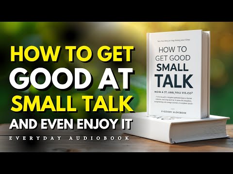 How to Get Good at Small Talk, and Even Enjoy It | Audiobook