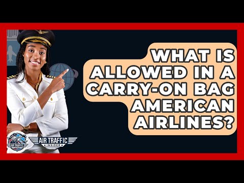 What Is Allowed In A Carry-On Bag American Airlines? - Air Traffic Insider
