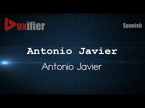 How to Pronounce Antonio Javier (Antonio Javier) in Spanish - Voxifier.com