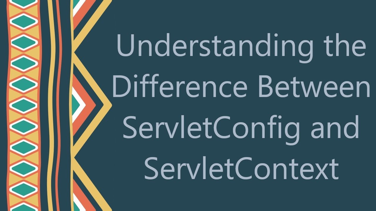 Understanding the Difference Between ServletConfig and ServletContext