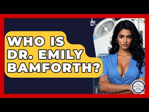 Who Is Dr. Emily Bamforth? | The Operating Table