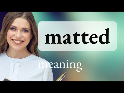 Matted — MATTED definition