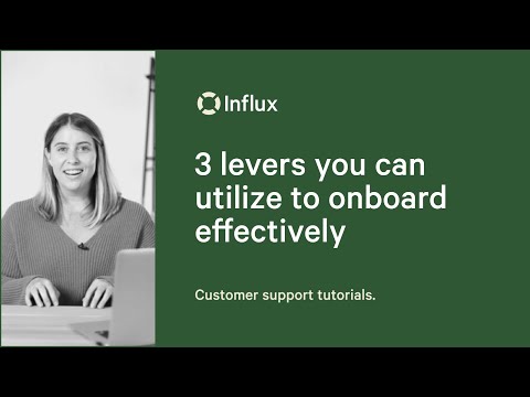 3 levers you can utilize to onboard effectively | Influx support tutorials