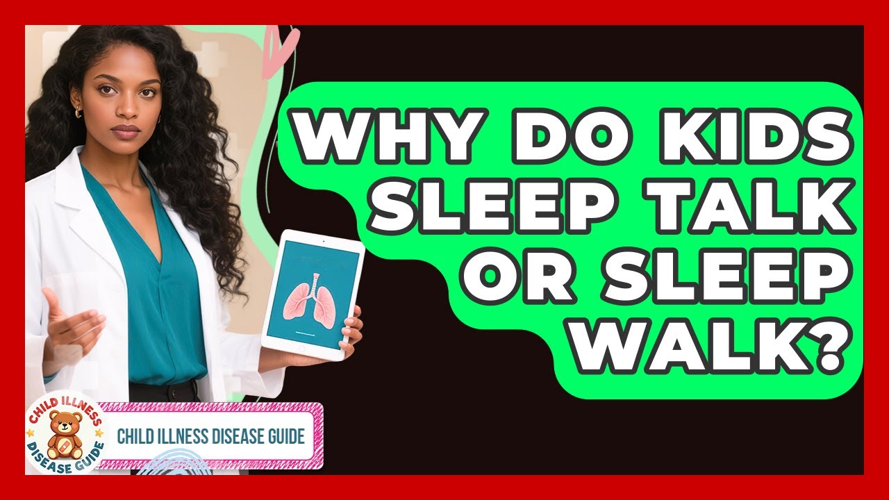 Why Do Kids Sleep Talk Or Sleep Walk? - Child Illness Disease Guide
