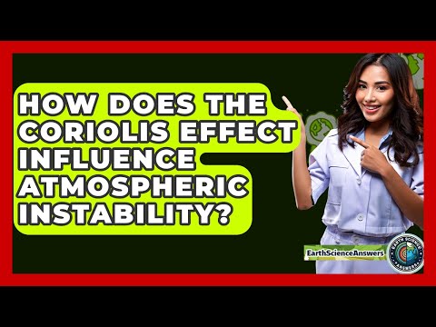 How Does The Coriolis Effect Influence Atmospheric Instability? - Earth Science Answers
