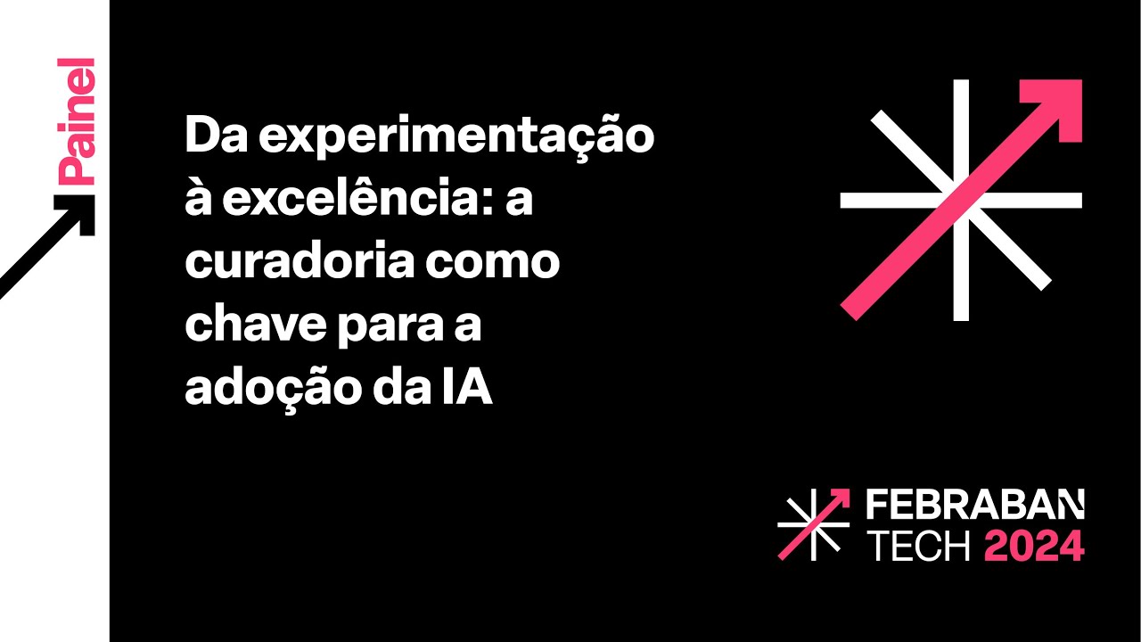 FEBRABAN TECH 2024: Da experimentação à excelência: a curadoria como ... FEBRABAN TECH 2024: Da experimentação à excelência: a curadoria como ...