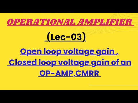 open loop voltage gain, closed loop voltage gain of an OP-AMP, frequency response,CMRR
