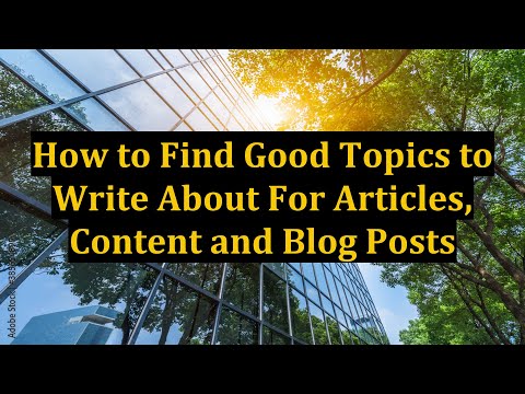 How to Find Good Topics to Write About For Articles, Content and Blog Posts