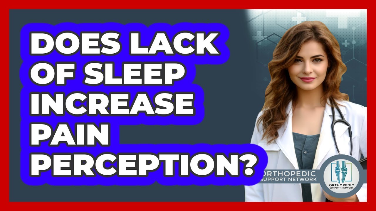Does Lack Of Sleep Increase Pain Perception?