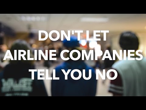 DON'T LET AIRLINE COMPANIES TELL YOU NO
