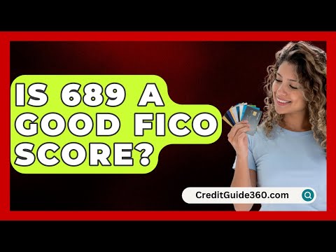 Is 689 A Good FICO Score? - CreditGuide360.com
