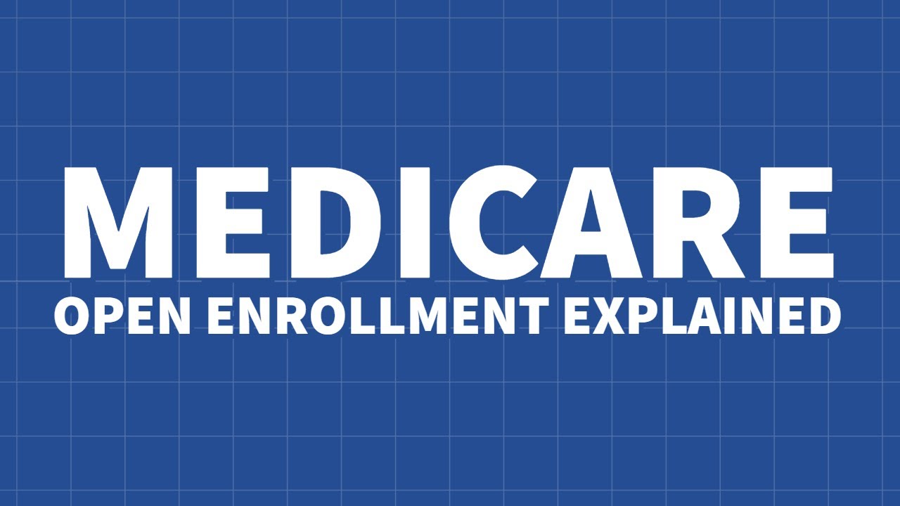 Medicare Open Enrollment Explained