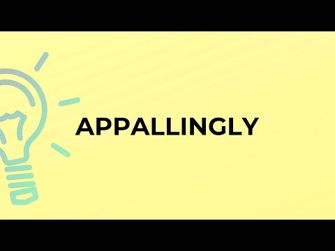 What is the meaning of the word APPALLINGLY?