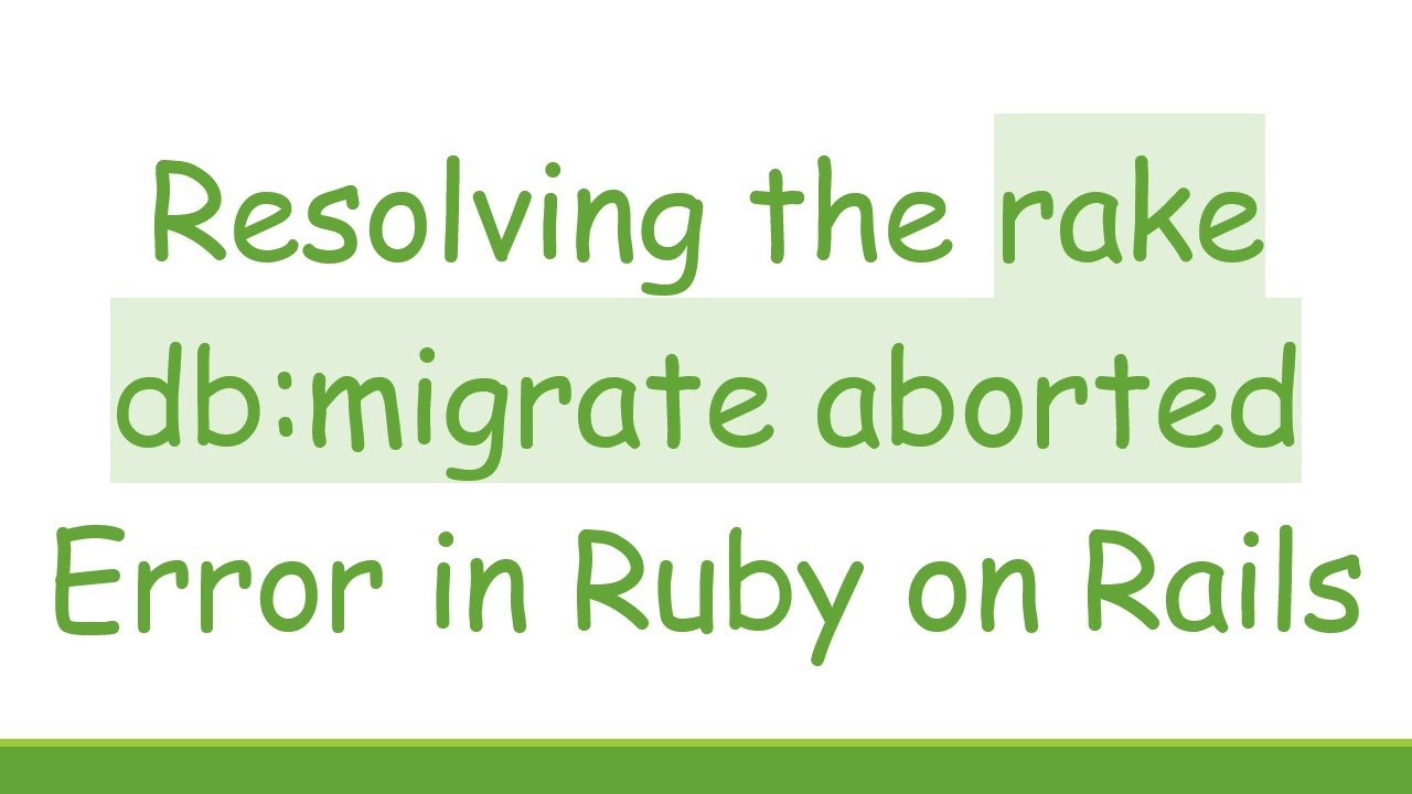 Resolving the rake db:migrate aborted Error in Ruby on Rails