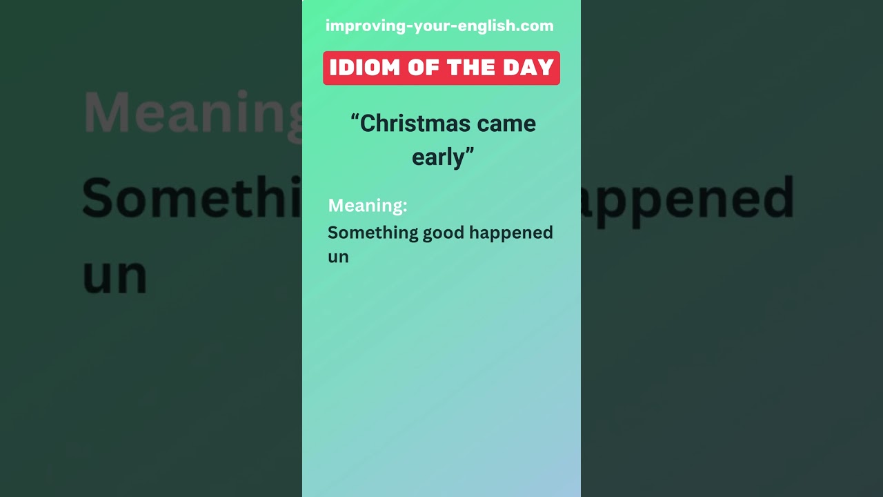 Christmas came early - Idiom of the Day
