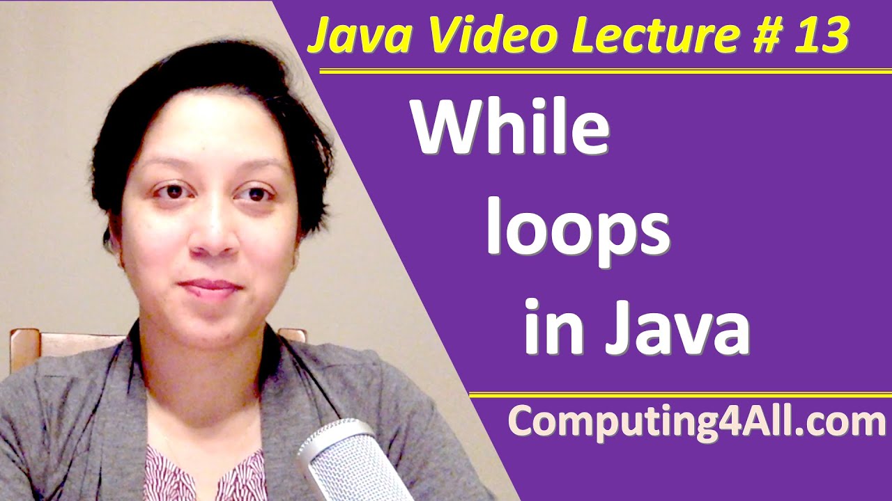 Java Lecture 13: While loops in Java